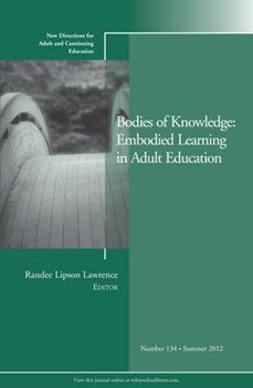 "Bodies of Knowledge: Embodied Learning in Adult Education. New Directions for Adult and ...