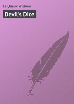 Devil's Dice скачать fb2, epub, pdf, rtf, txt книгу Le Queux William, читать онлайн