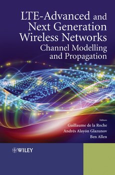 "LTE-Advanced and Next Generation Wireless Networks. Channel Modelling ...