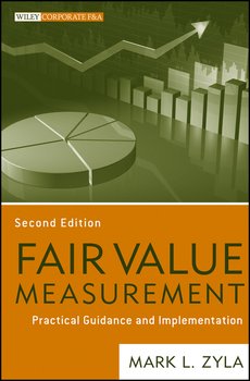 "Fair Value Measurement. Practical Guidance and Implementation" скачать ...