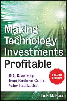 "Making Technology Investments Profitable. ROI Road Map from Business ...