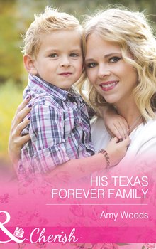 "His Texas Forever Family" скачать fb2, rtf, epub, pdf, txt книгу Amy Woods