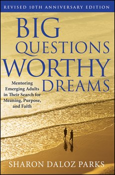 "Big Questions, Worthy Dreams. Mentoring Emerging Adults in Their ...