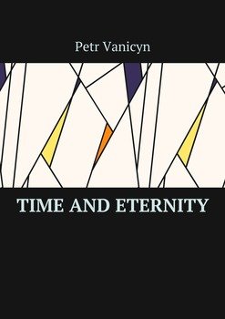 "Time and eternity" скачать fb2, rtf, epub, pdf, txt книгу Petr Vanicyn
