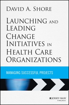 "Launching and Leading Change Initiatives in Health Care Organizations ...